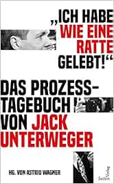 ''Ich habe wie eine Ratte gelebt!''. Das Prozess-Tagebuch von Jack Unterweger : Jack Unterweger ...
