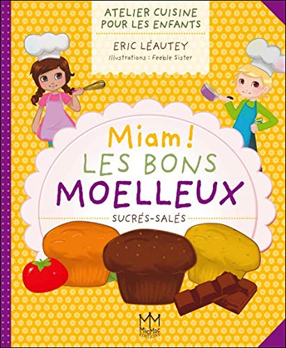 Miam ! Les bons moelleux sucrés-salés: Atelier cuisine pour les enfants ...