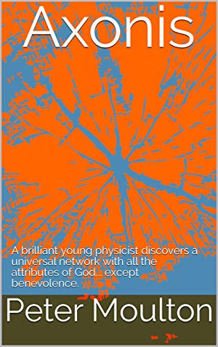 Axonis: A brilliant young physicist discovers a universal network with ...