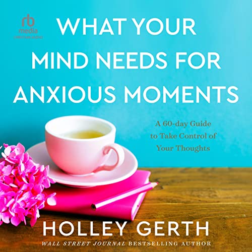 Amazon.com: What Your Mind Needs for Anxious Moments: A 60-Day Guide to ...