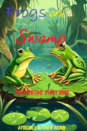 Frogs on a Swamp kids bedtime story book eBook : Akinbi, Ayokunle ...