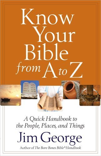 Know Your Bible from A to Z: A Quick Handbook to the People, Places ...