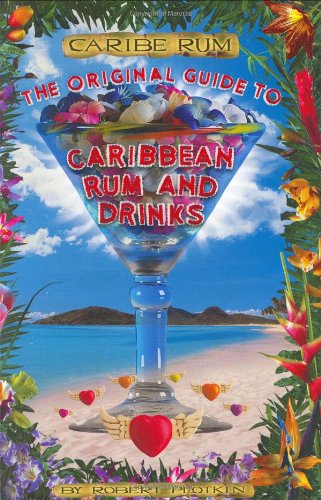 Caribe Rum: The Original Guide to Caribbean Rum and Drinks : Plotkin ...