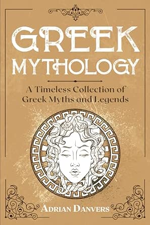 Greek Mythology: A Timeless Collection of Greek Myths and Legends ...