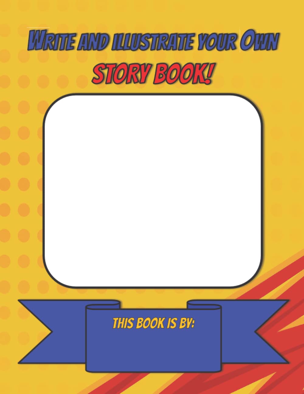 Write and Illustrate Your Own Story Book for Kids 7+ (Yellow Cover ...