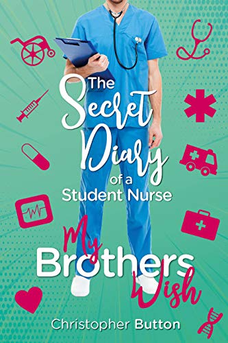 Amazon.com: The secret diary of a student nurse- My Brothers Wish eBook : Button, Christopher ...