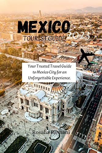 Amazon.co.jp: MEXICO TOURIST GUIDE 2023: Your Trusted Travel Guide to ...