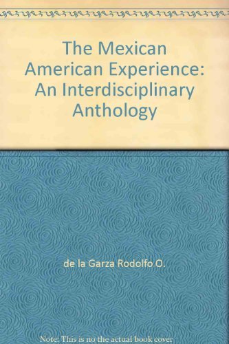 The Mexican American Experience: An Interdisciplinary Anthology: de la ...