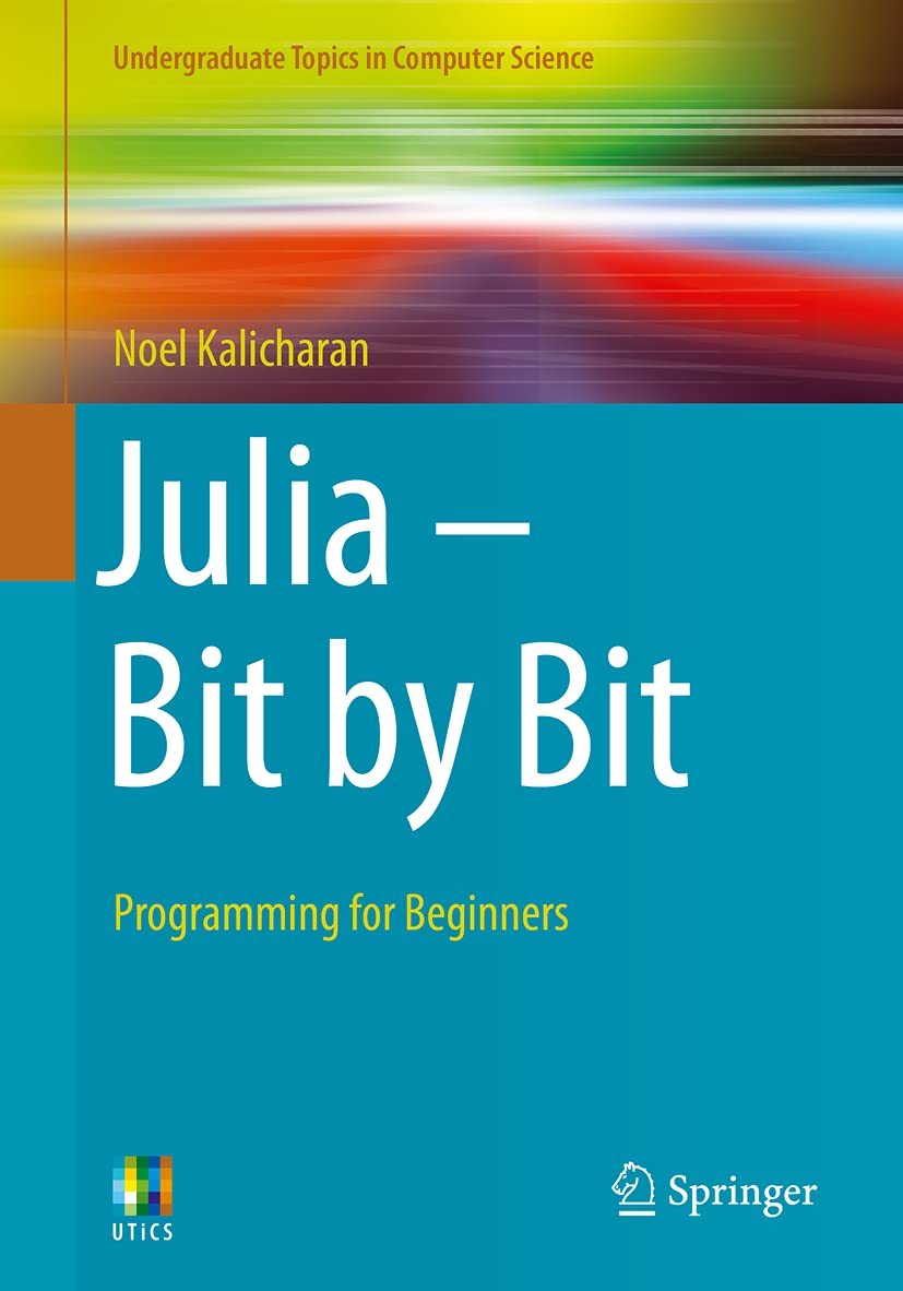 Julia - Bit by Bit: Programming for Beginners (Undergraduate Topics in ...