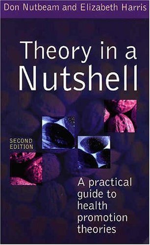 Theory in a Nutshell: A Practical Guide to Health Promotion Theories : Nutbeam,Don, Harris ...