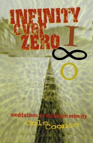 Infinity Over Zero: Meditations on Maximum Velocity by Cole Coonce ...