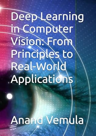 Deep Learning in Computer Vision: From Principles to Real-World ...