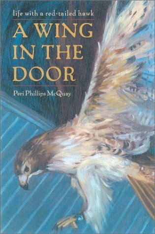 A Wing in the Door: Life with a Red-Tailed Hawk by Peri Phillips McQuay ...