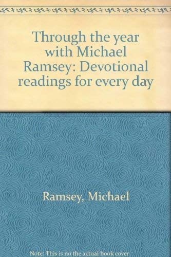 Through the year with Michael Ramsey: Devotional readings for every day ...