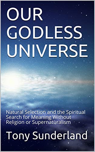 OUR GODLESS UNIVERSE: Natural Selection and the Spiritual Search for ...