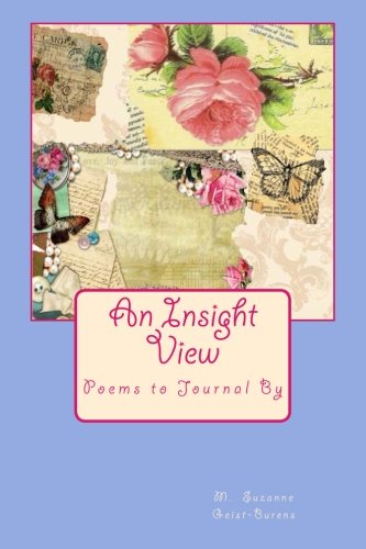 An Insight View: Poems to Journal By: Geist-Burens, M. Suzanne ...