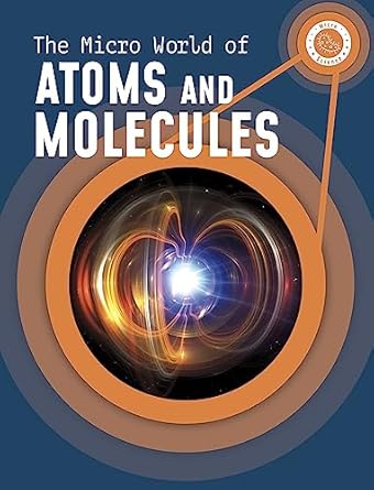The Micro World of Atoms and Molecules (Micro Science) : McKenzie ...