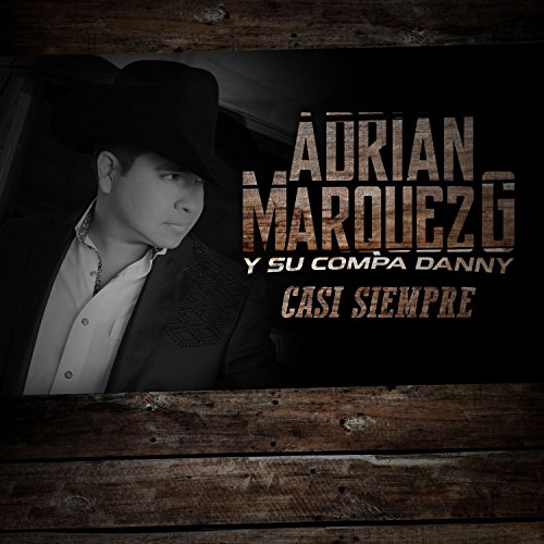Play Casi siempre by Adrian Marquez G feat. Su Compa Danny on Amazon Music