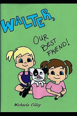 Walter, Our Best Friend: Cilley, Michaela: 9781521448212: Books - Amazon.ca