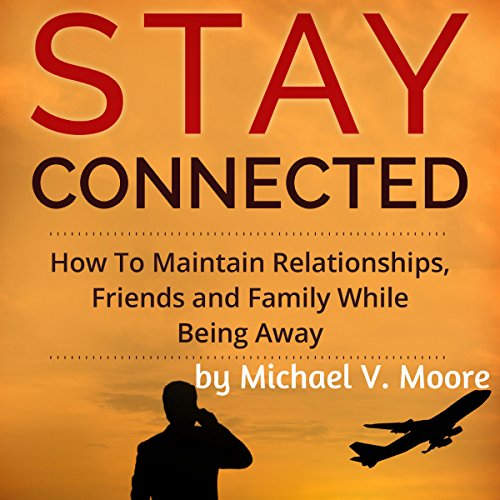 Stay Connected: How To Maintain Relationships, Friends, and Family ...