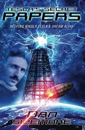 Tesla's Secret Papers: Keeping Nikola Tesla's Dream Alive: Sizemore ...
