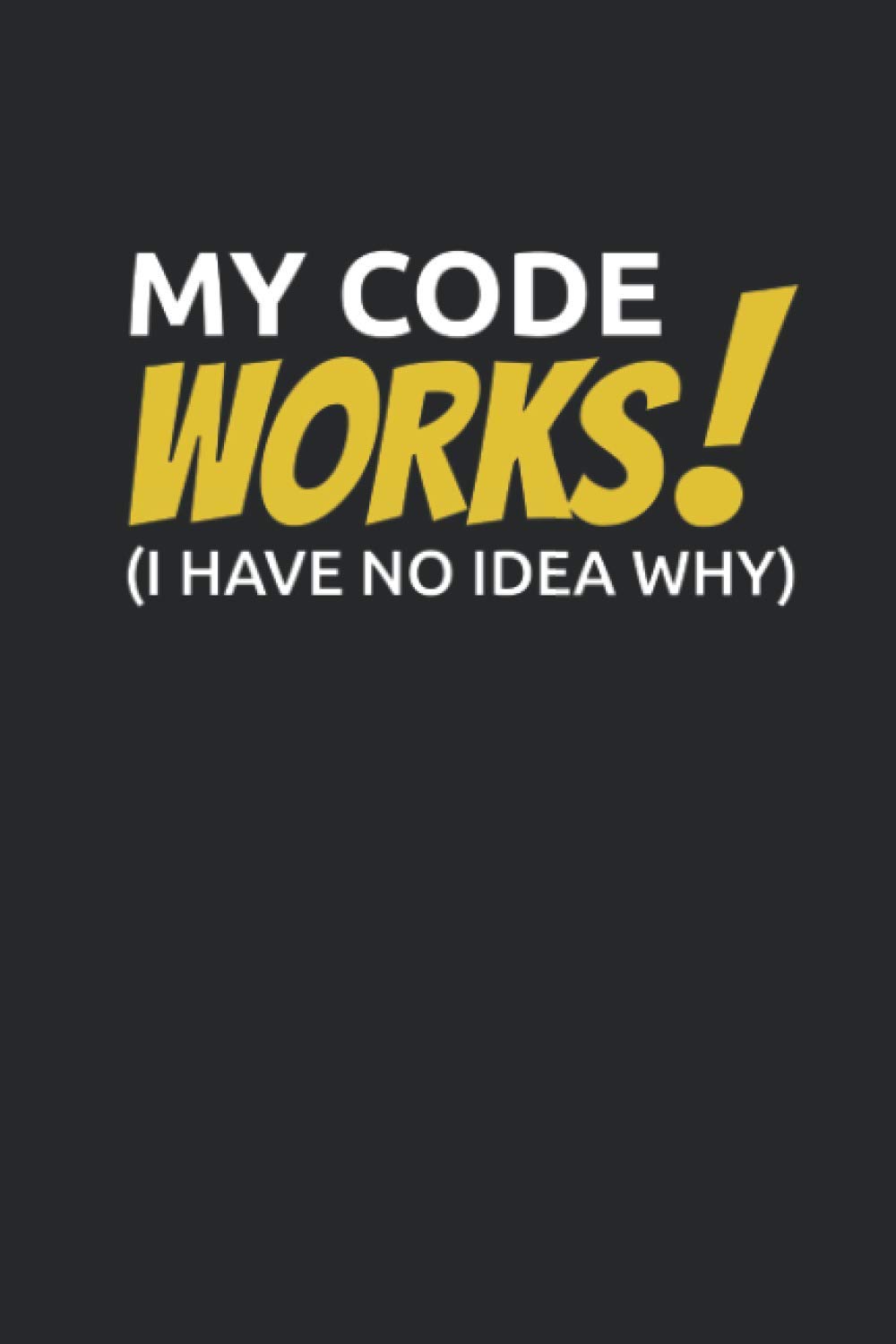 My Code Works! I Have No Idea Why: Coding Notebook for Apps and ...
