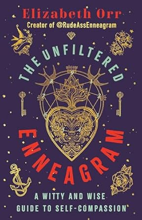 The Unfiltered Enneagram: A Witty and Wise Guide to Self-Compassion : Orr, Elizabeth: Amazon.com ...