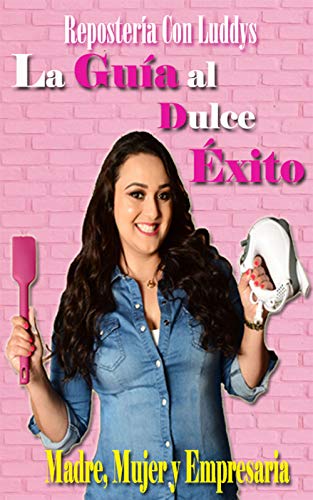 Repostería Con Luddys: La Guía Al Dulce Éxito eBook : Macias, Ilzeth Rojas : Amazon.com.mx ...