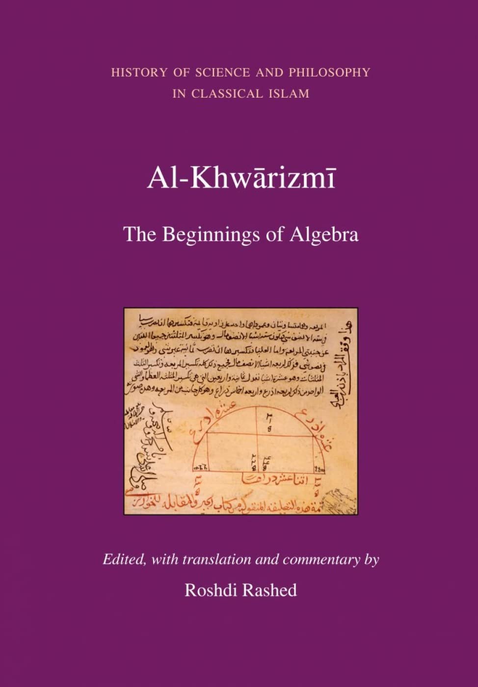 Al-Khwarizmi: The Beginnings of Algebra (History of Science and ...