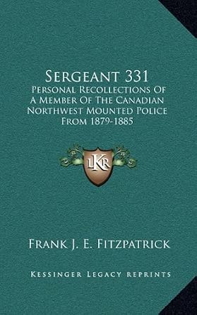 Sergeant 331: Personal Recollections Of A Member Of The Canadian ...