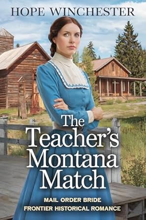 The Teacher’s Montana Match: Mail Order Bride Frontier Historical Romance (Montana Historical ...
