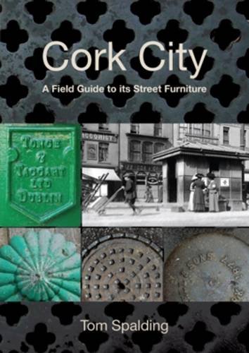 Cork City: A Field Guide to Its Street Furniture: Spalding, Tom: 9780956194916: Amazon.com: Books