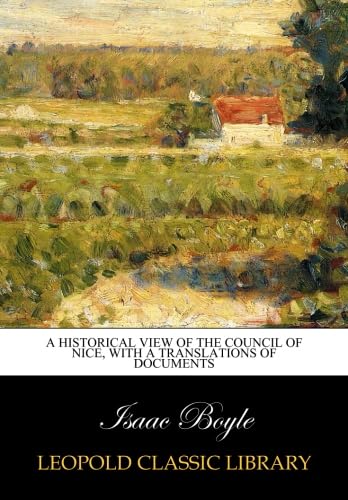 A Historical View of the Council of Nice, with a translations of ...