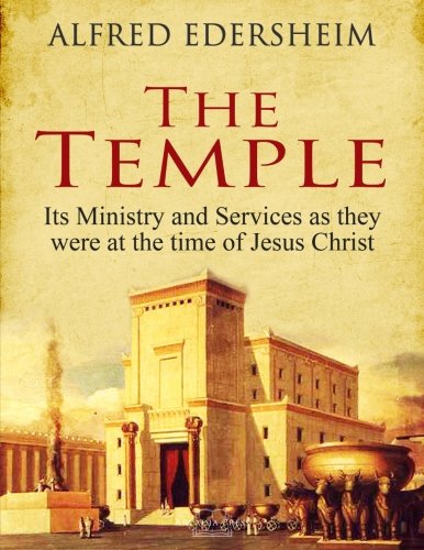 The Temple: Its Ministry and Services as they were at the time of Jesus ...