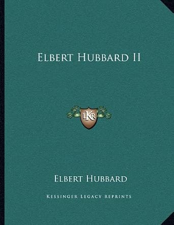 Elbert Hubbard II: Hubbard, Elbert: 9781163031001: Amazon.com: Books