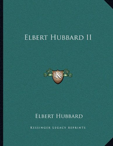 Elbert Hubbard II: Hubbard, Elbert: 9781163031001: Amazon.com: Books