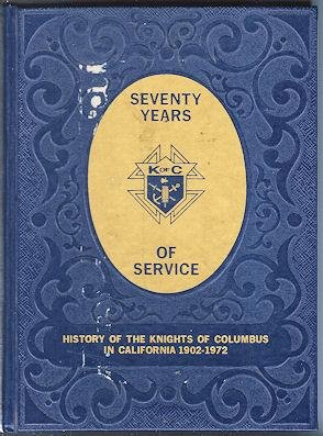Seventy years of service, 1902-1972: History of Knights of Columbus in ...
