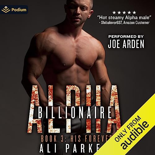 Amazon.com: His Forever: Billionaire Alpha, Book 3 (Audible Audio Edition): Ali Parker, Joe ...