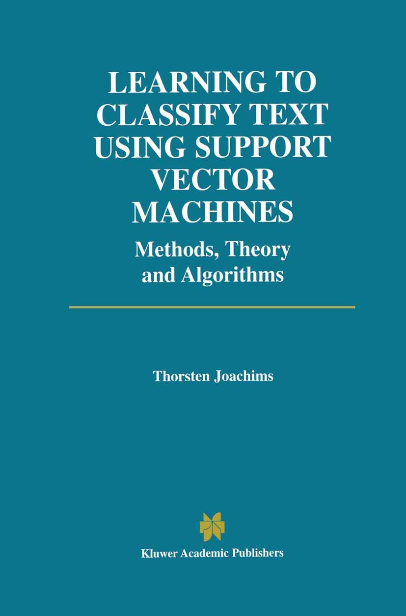 Learning to Classify Text Using Support Vector Machines (The Springer ...