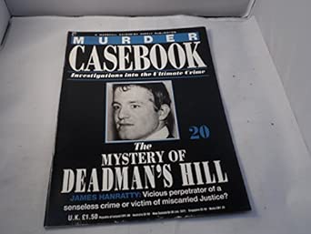 Murder Casebook 20 ; the Mystery of Deadmans Hill , James Hanratty ...
