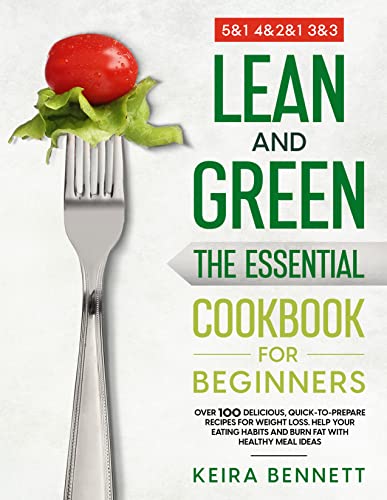 Lean and Green The Essential Cookbook for Beginners: Over 100 Delicious, Quick-to-Prepare ...