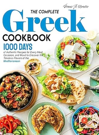 The Complete Greek Cookbook: 1000 Days of Authentic Recipes for Every ...