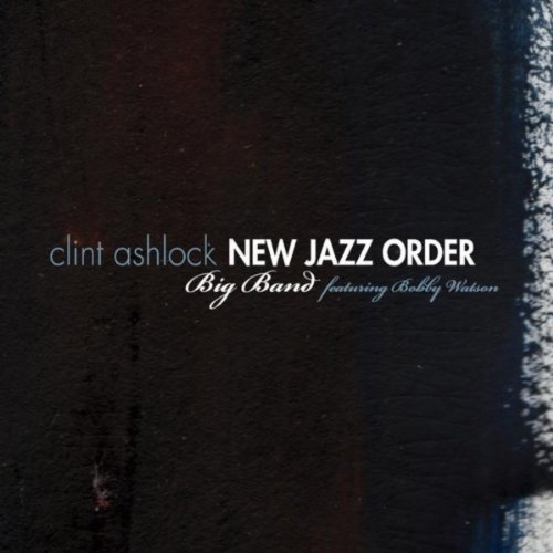 Play New Jazz Order (feat. Bobby Watson) by Clint Ashlock Big Band on ...