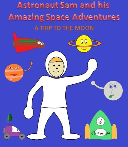 Astronaut Sam - A Trip to the Moon (Astronaut Sam and his Amazing Space ...