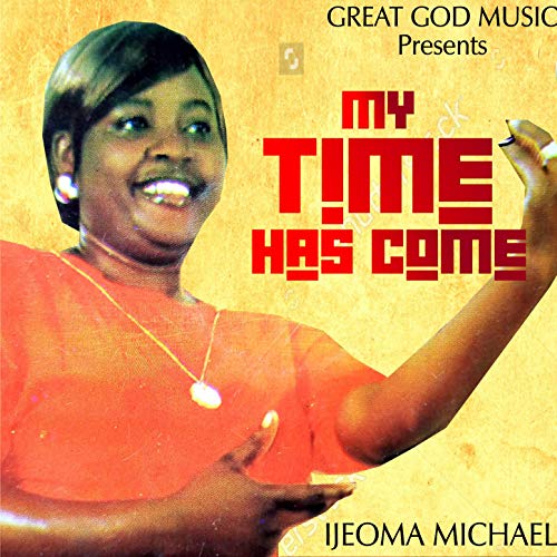 Play My Time Has Come by Ijeoma Michael on Amazon Music