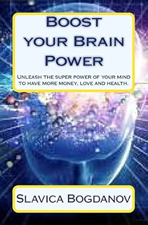 Boost your Brain Power: Unleash the Super Power of Your Mind to Have ...