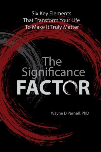 The Significance Factor: Six Key Elements That Transform Your Life To ...