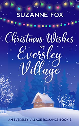 Christmas Wishes in Eversley Village (Eversley Village Romance Book 3) eBook : Fox, Suzanne ...