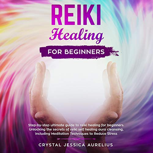 Reiki Healing for Beginners: Step-by-Step Ultimate Guide to Reiki ...