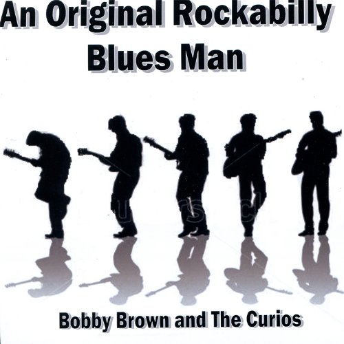 Amazon.com: An Original Rockabilly Blues Man : Bobby Brown, The Curios ...